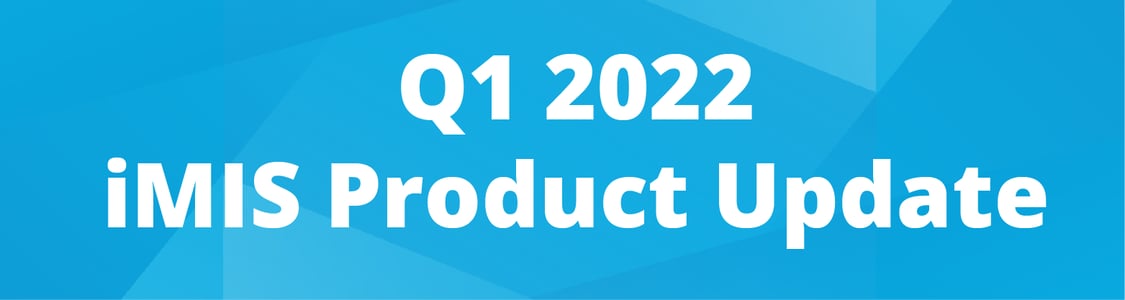 Q1 2022 iMIS Product Update