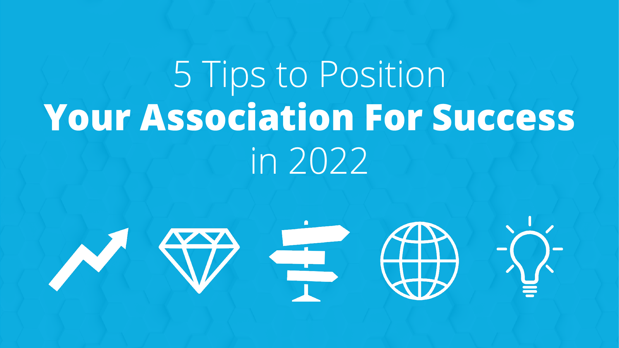 5 Tips to Position Your Association for Success in 2022