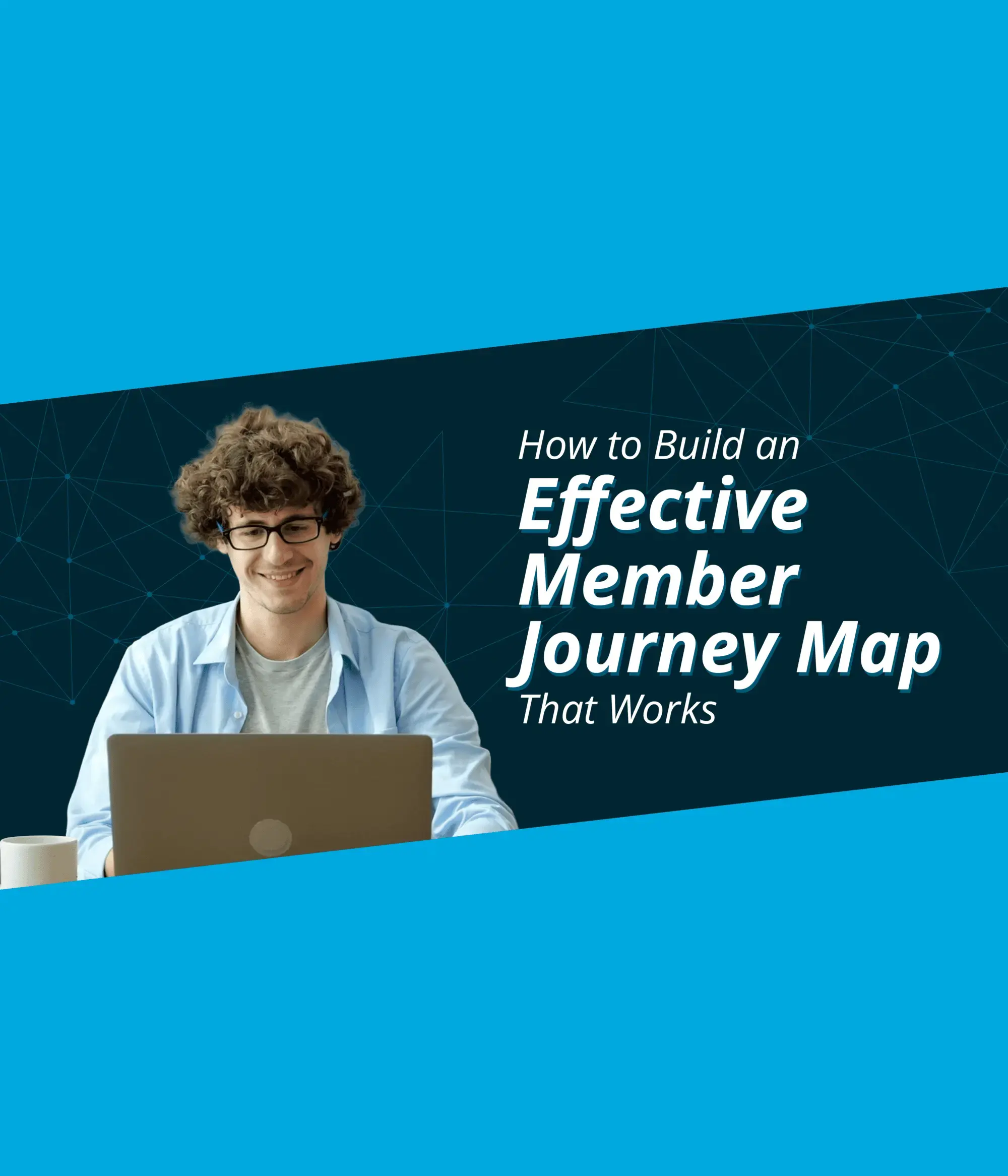 How to Build an Effective Member Journey Map That Works